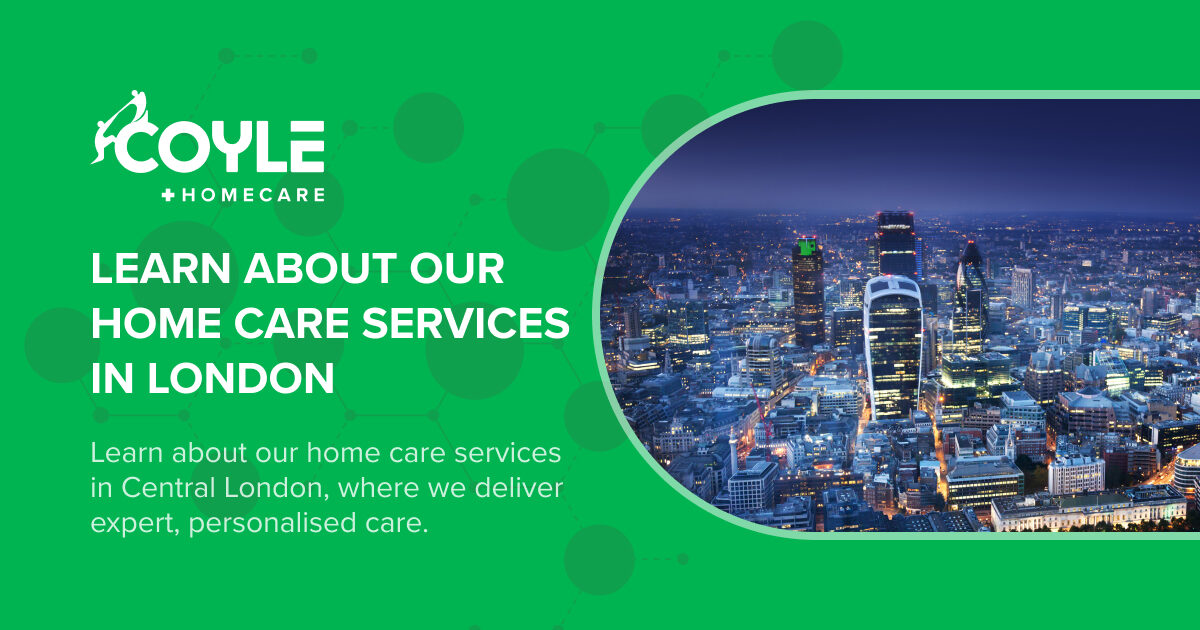 Learn about our home care services in Central London | Coyle Homecare